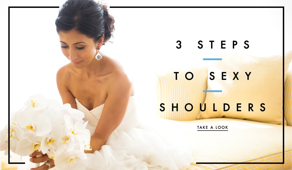 3 Steps to Having Sexy, Sculpted Shoulders on Your Wedding Day