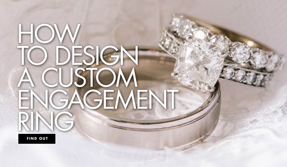 The Steps to Creating a Custom Engagement Ring